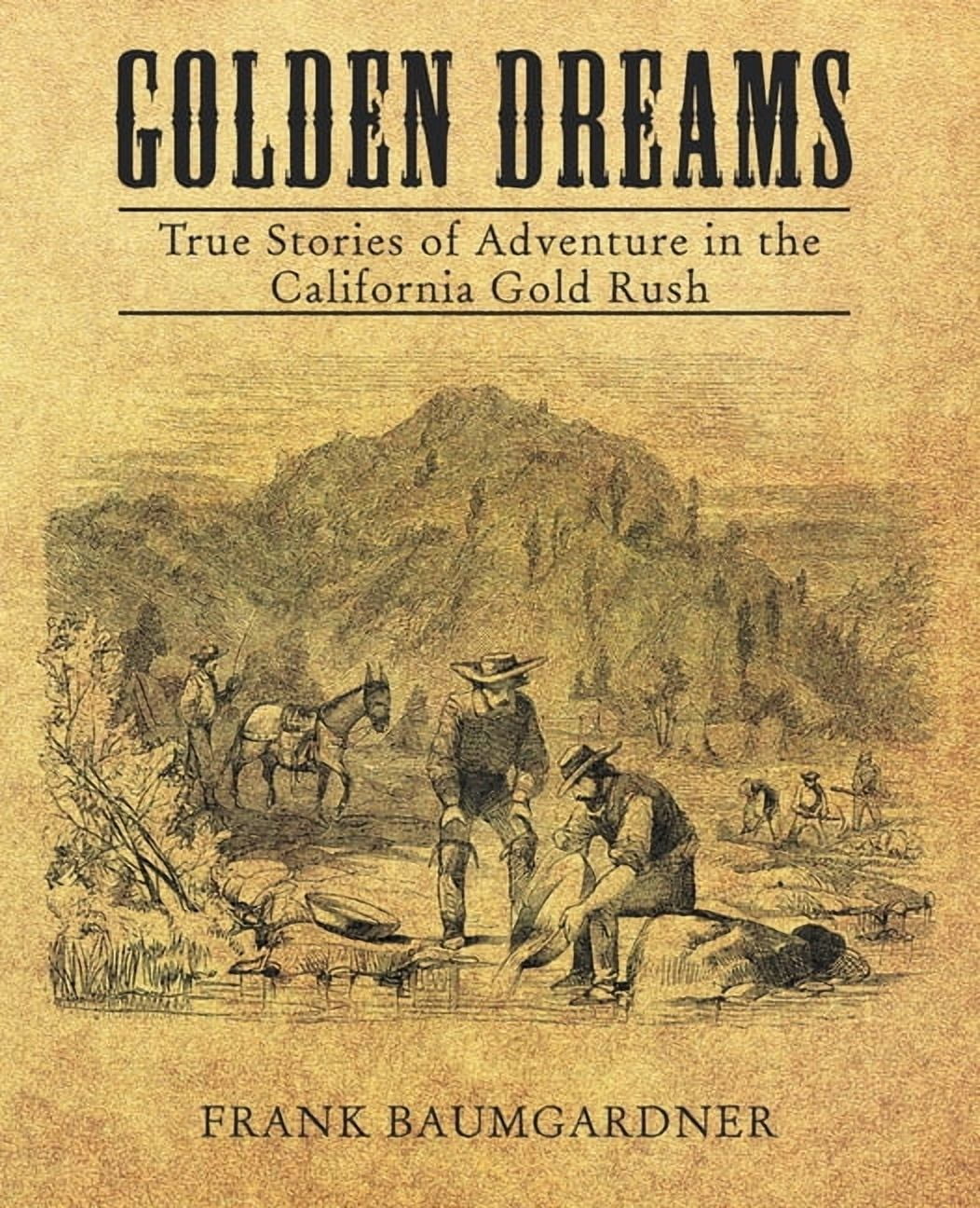 Golden Dreams: True Stories of Adventure in the California Gold Rush ...