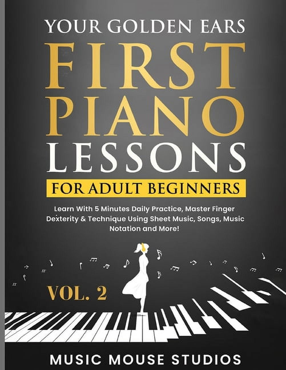 Your Golden Ears: First Piano Lessons for Adult Beginners, Volume 2 ...