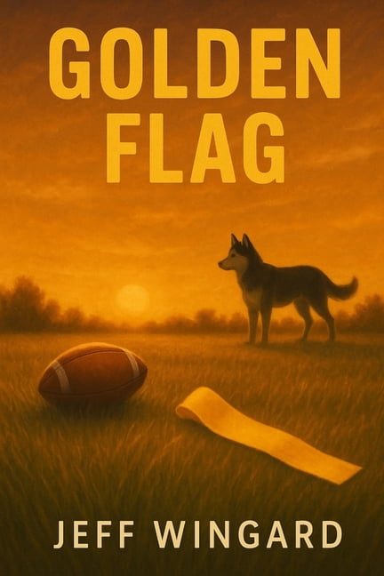 Golden Flag: A small-town flag football season. A big-time personal ...