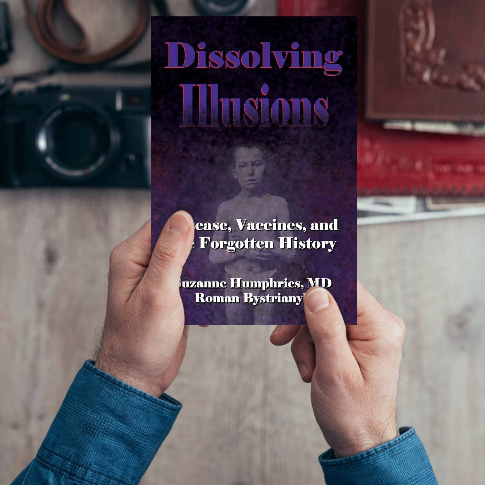 Dissolving Illusions: Disease, Vaccines, and The Forgotten History ...