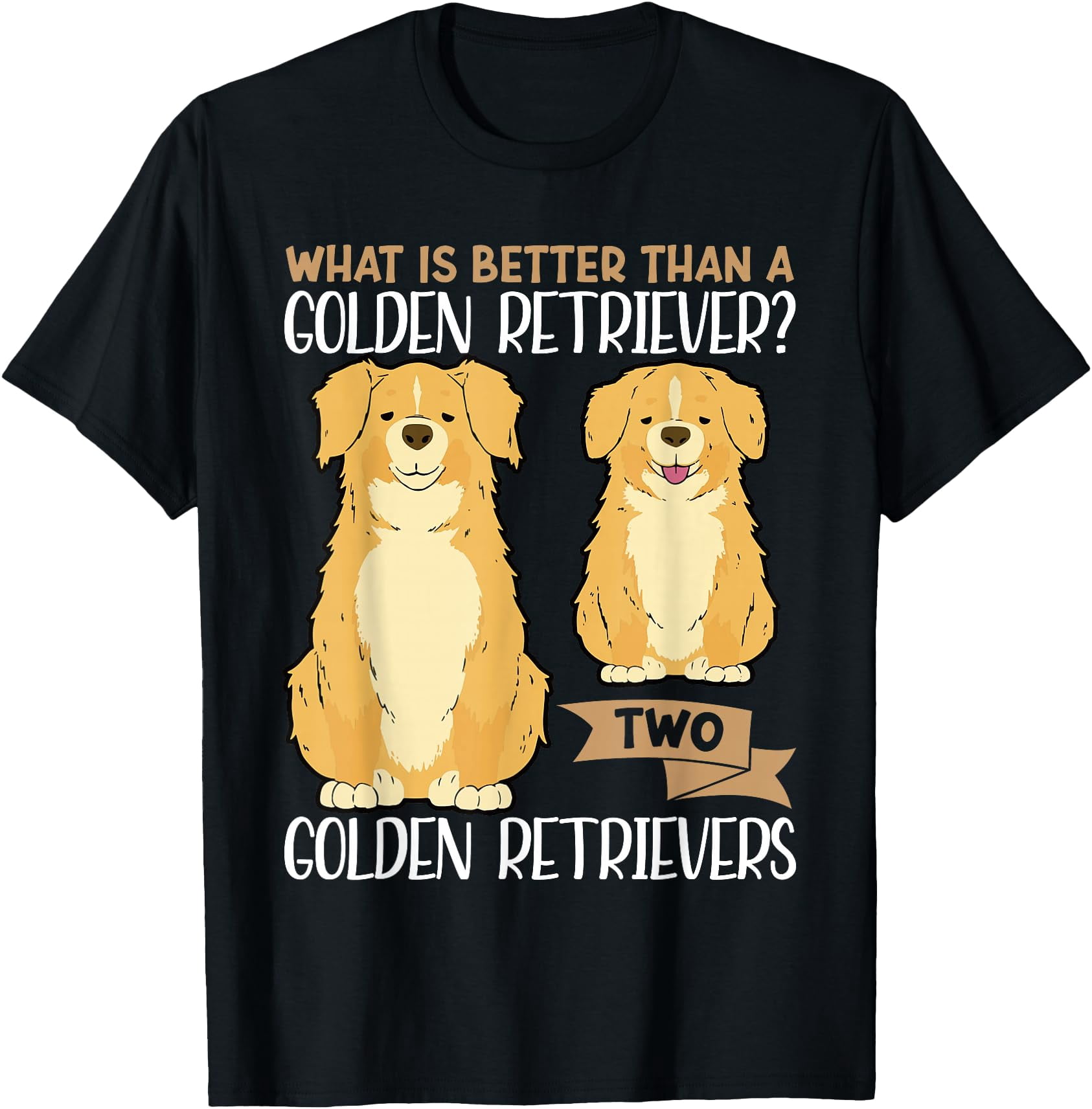 Golden Retriever Shirt, Two Dogs Funny Quote Graphic, Gift for Dog Moms ...