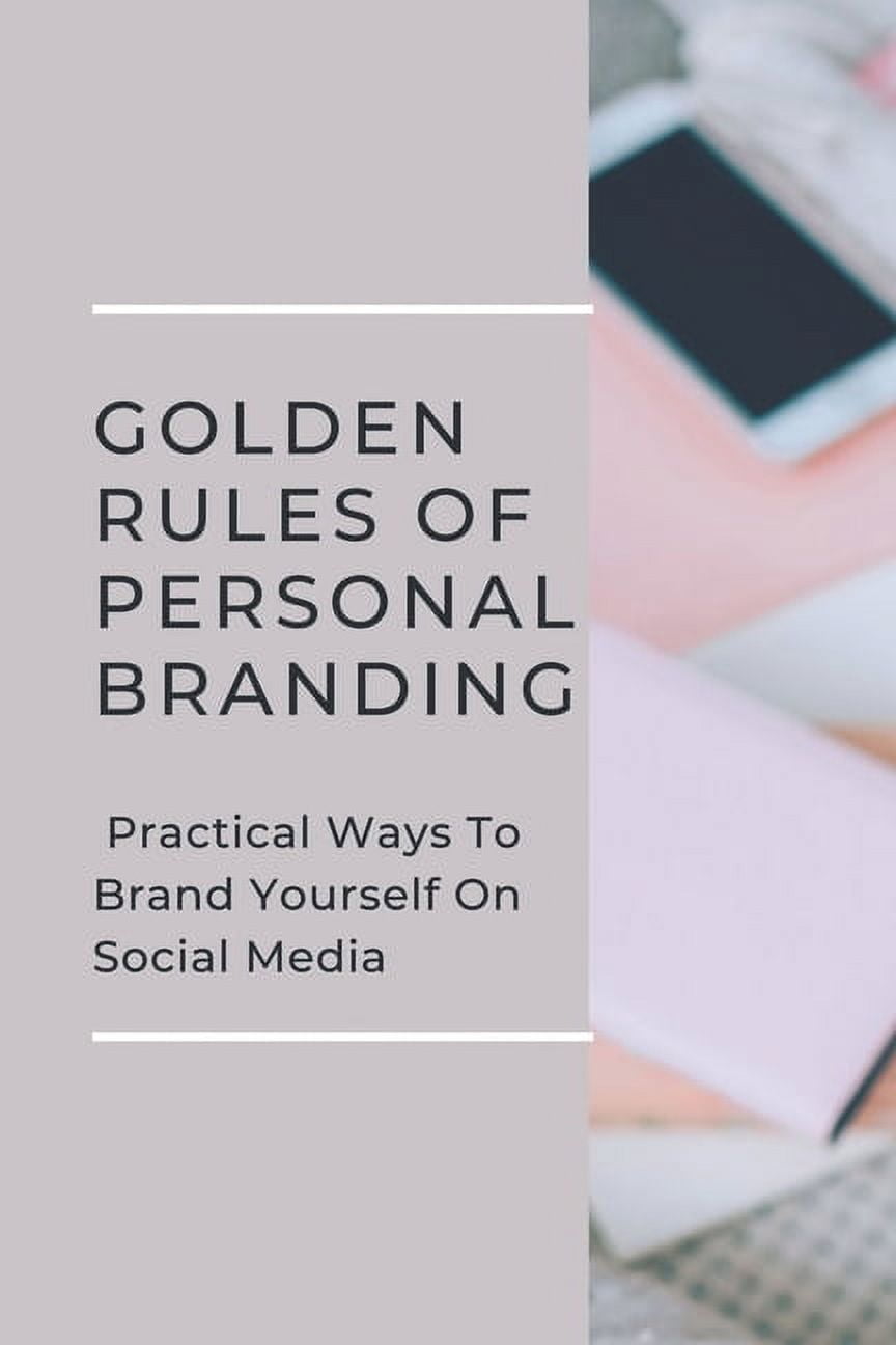 Golden Rules Of Personal Branding : Practical Ways To Brand Yourself On ...