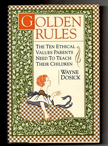 Pre-Owned Golden Rules: 10 Ethical Values Parents Need to Teach Their ...