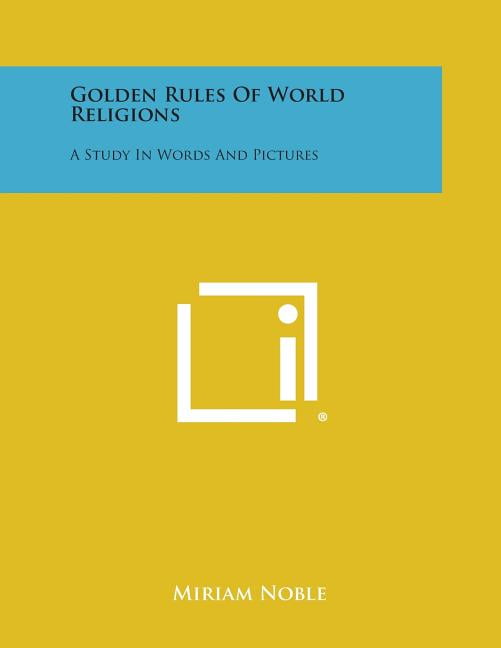 Golden Rules of World Religions : A Study in Words and Pictures ...