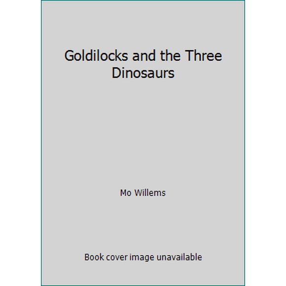 Goldilocks Three Dinosaurs