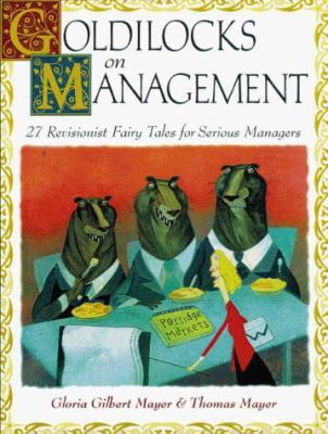 Pre-Owned Goldilocks on Management: 27 Revisionists Fairy Tales for Serious Managers (Hardcover ...