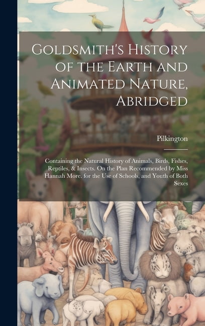 Goldsmith's History of the Earth and Animated Nature, Abridged ...