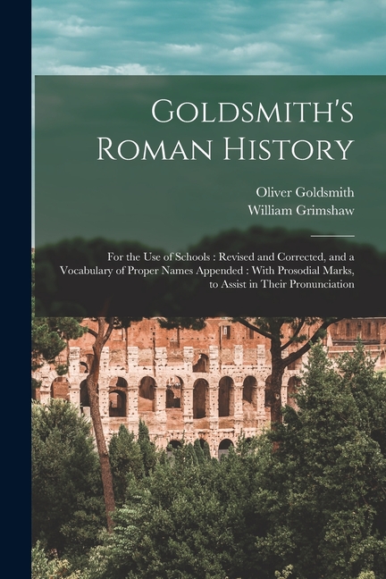 Goldsmith's Roman History: For the Use of Schools: Revised and ...