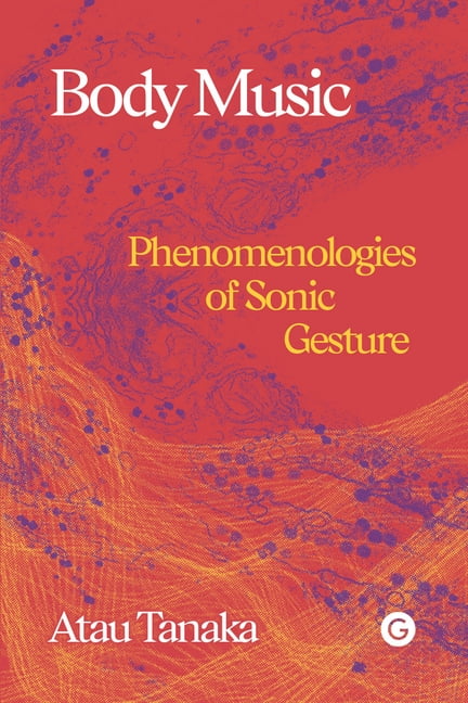 Goldsmiths Press / Sonics Body Music: Phenomenologies of Sonic Gesture, (Hardcover) - Walmart.com