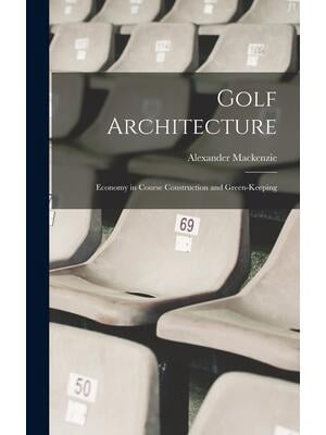 Golf Architecture : Economy in Course Construction and Green-Keeping ...