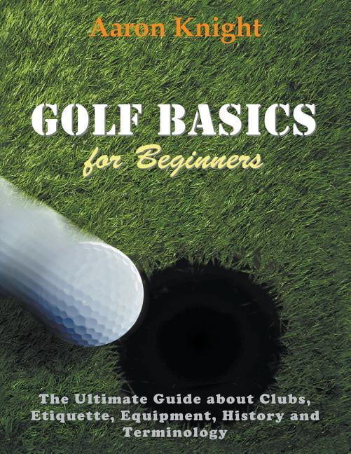 Golf Basics for Beginners (Large Print): The Ultimate Guide about Clubs ...