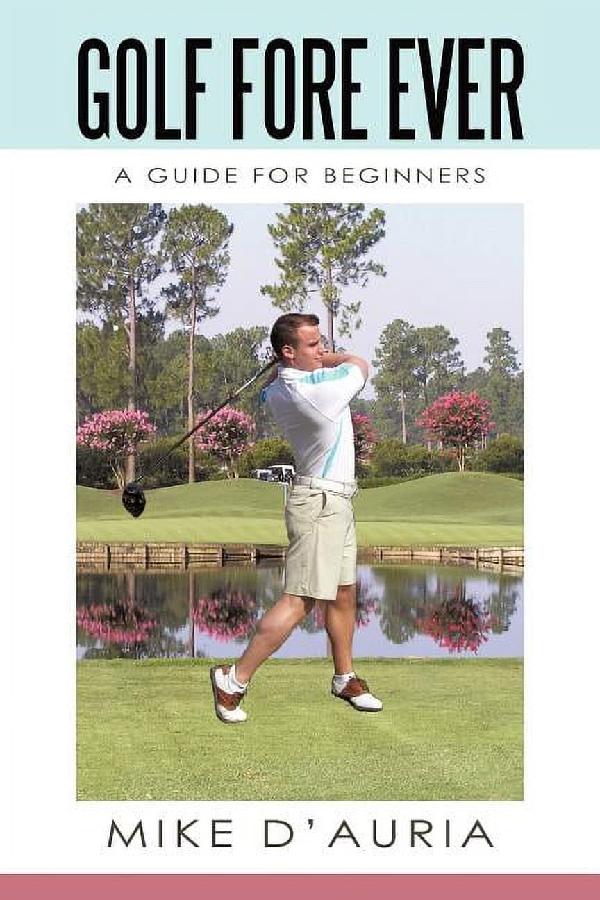 Golf Fore Ever : A Guide for Beginners - Walmart.com