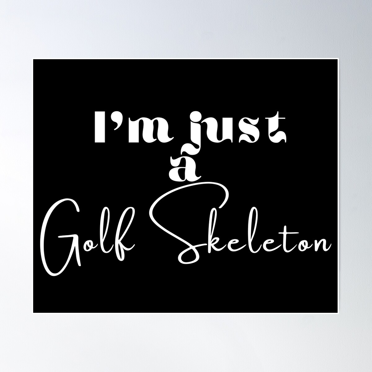 Golf Funny Skeleton , I'M Just A Golf Skeleton Funny Quote Black And ...