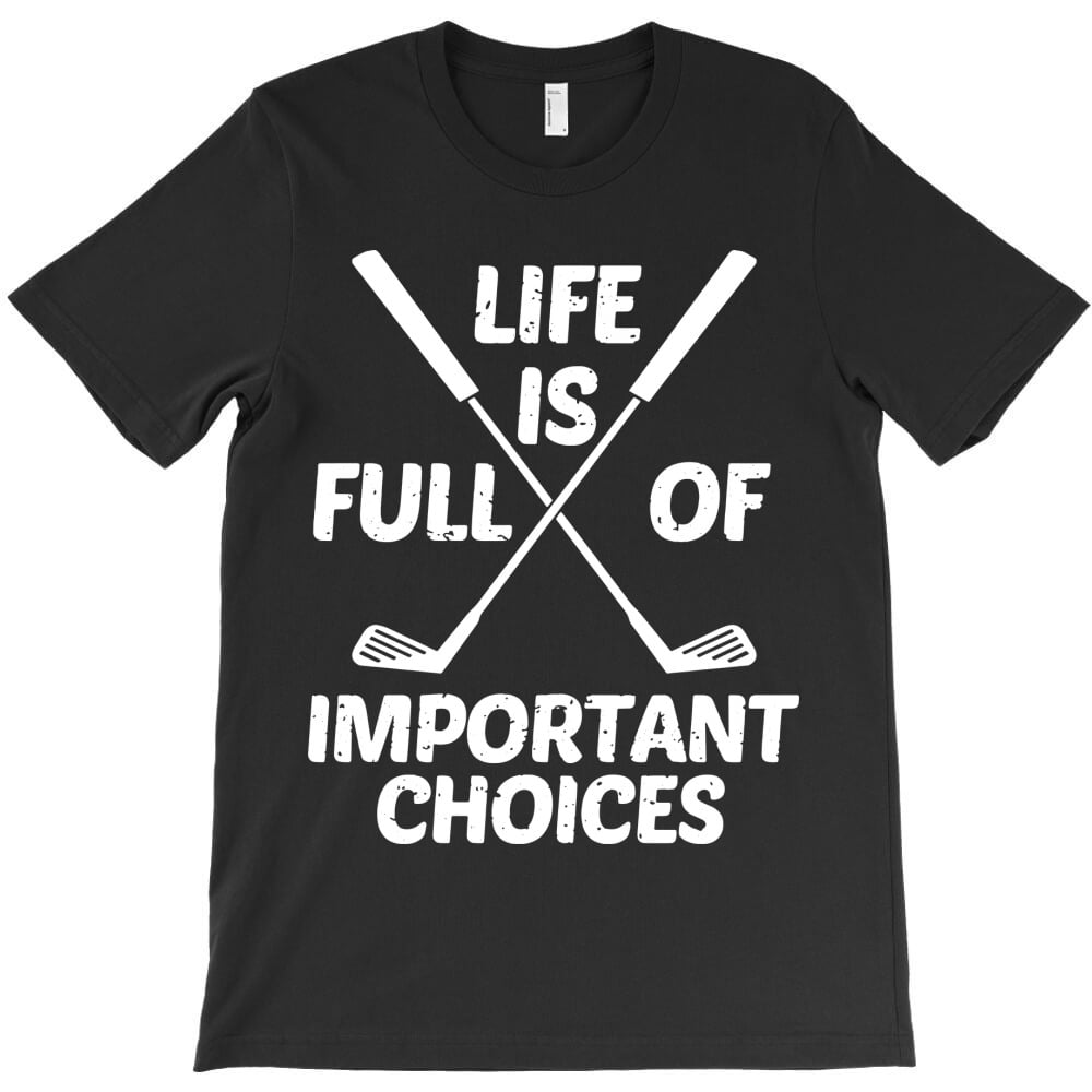 Golf Life Is Full Of Important Choices Funny Sports Graphic - Must-Have ...