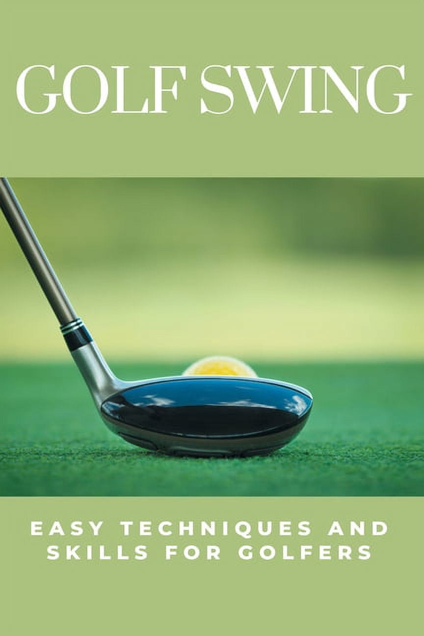 Golf Swing : Easy Techniques And Skills For Golfers: Golf Swing ...