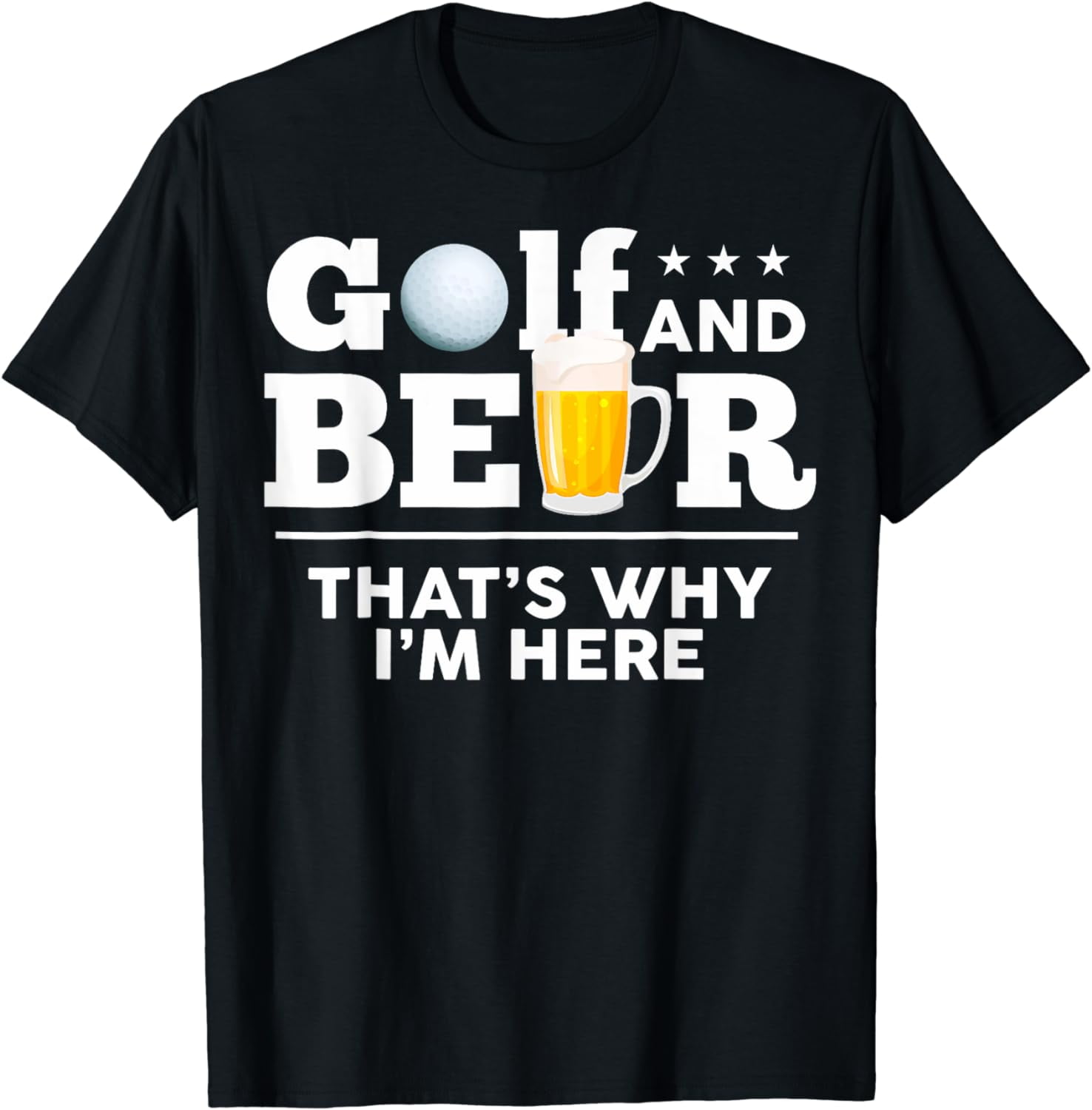 Golf and Beer That's Why I am Here Funny Drinking Golf T-Shirt ...