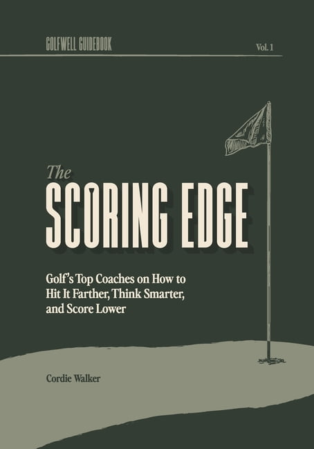 Golfwell Guidebook The Scoring Edge: Golf's Top Coaches on How to Hit ...