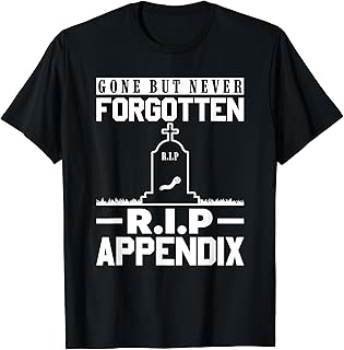 Gone But Never Forgotten Appendectomy Appendix Appendicitis T-Shirt ...