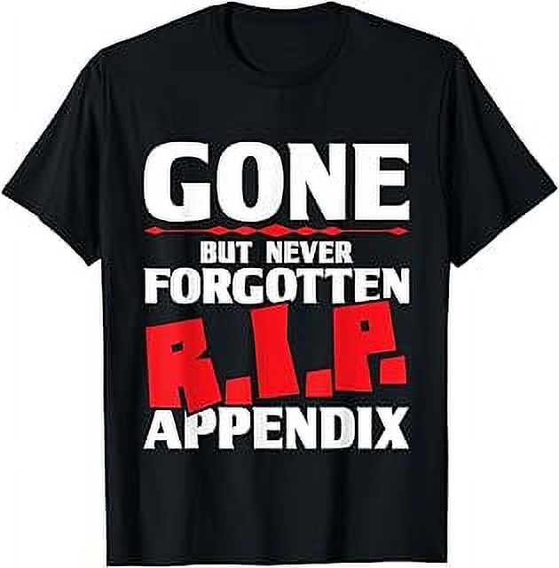 Gone But Never Forgotten - Appendix Appendicitis Surgery T-Shirt ...