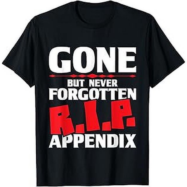 Gone But Never Forgotten - Appendix Appendicitis Surgery T-Shirt ...