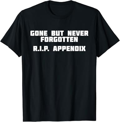 Gone But Never Forgotten Appendix | Surgery Shirt - Walmart.com
