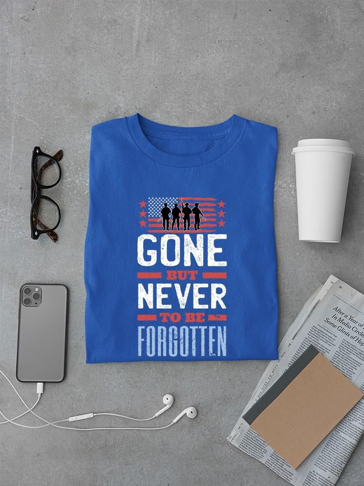 Gone But Never To Be Forgotten T-shirt Men's -SmartPrintsInk Designs ...