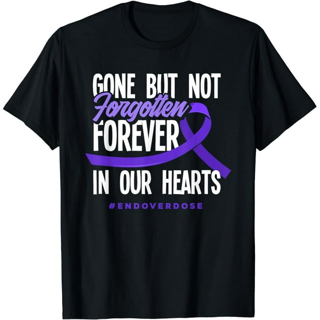 Gone But Not Forgotten Forever In Our Hearts End Overdose Cotton T ...