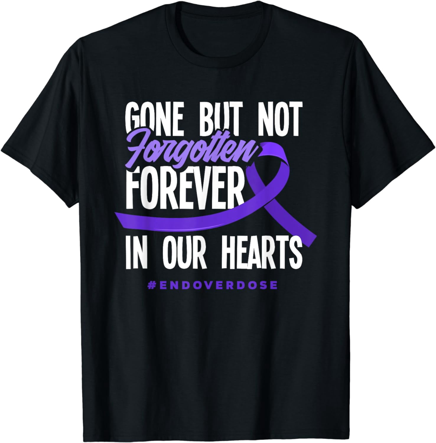 Gone But Not Forgotten Forever In Our Hearts End Overdose T-Shirt ...