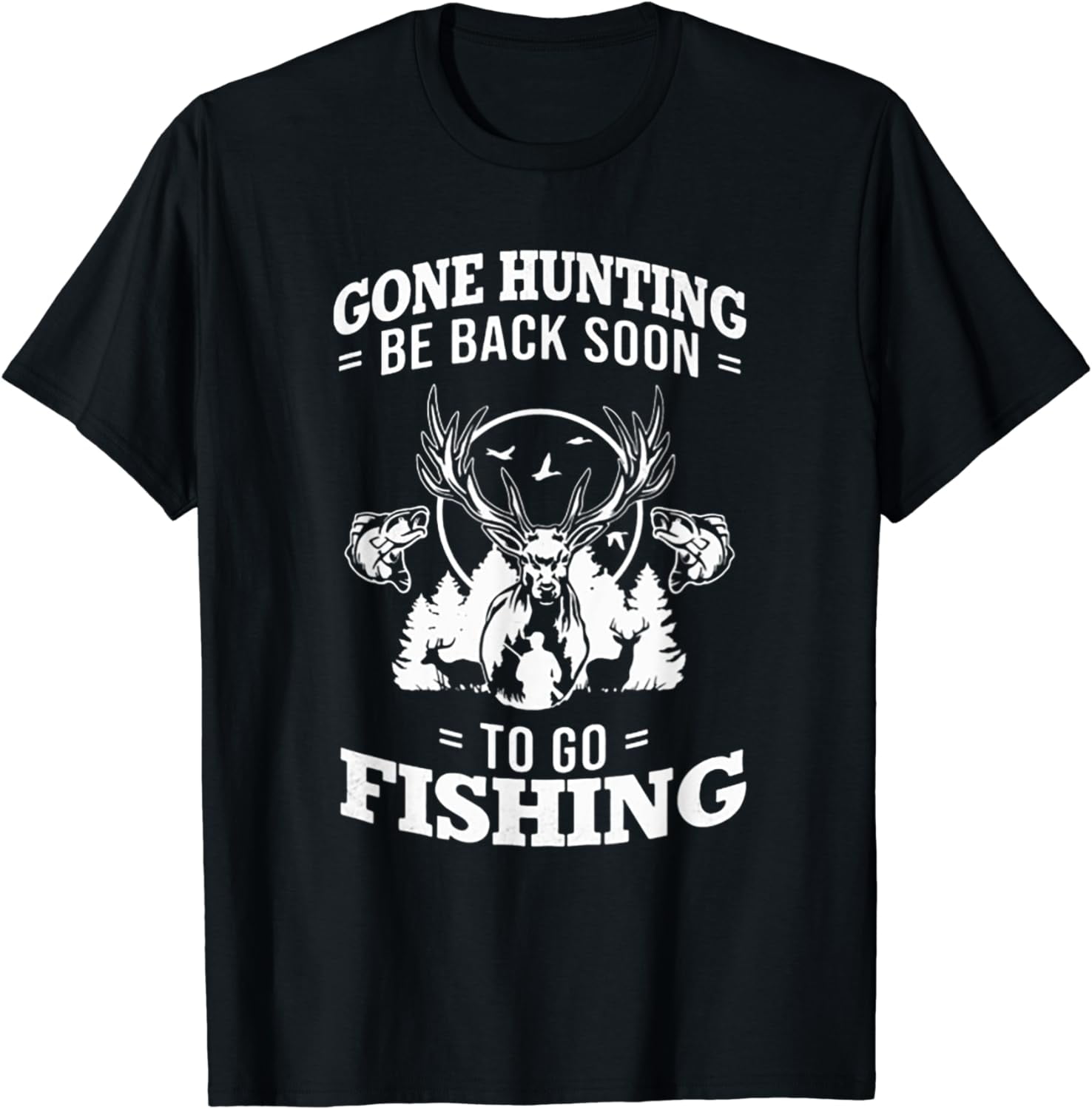 Gone Hunting Be Back Soon To Go Fishing T-Shirt - Walmart.com