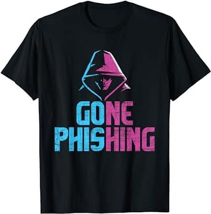 Gone Phising - Cybersecurity IT Expert Cyber Hacker Hacking T-Shirt ...