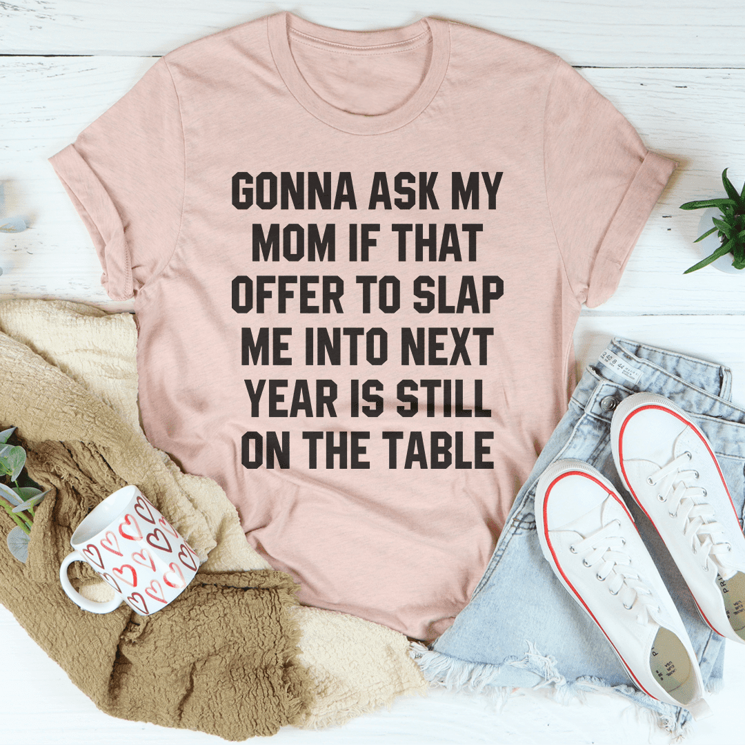 Gonna Ask My Mom If That Offer Is Still On The Table Tee Athletic ...