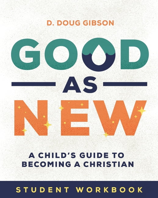 Good As New - Student Workbook: A Child's Guide to Becoming a Christian ...
