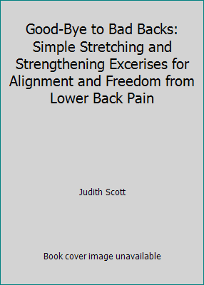 Pre-Owned Good-Bye to Bad Backs: Simple Stretching and Strengthening ...