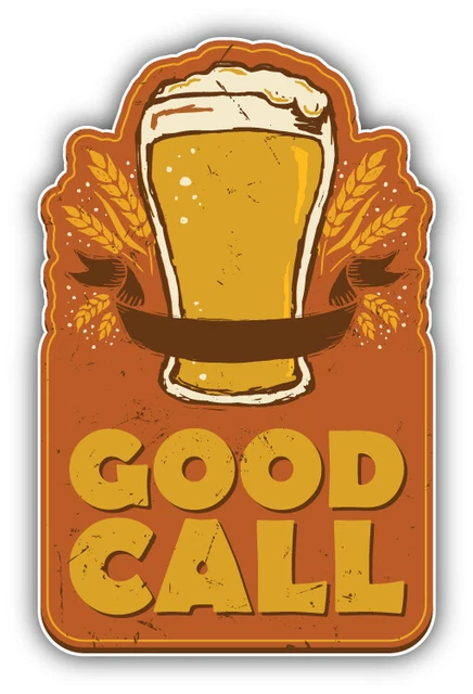 Good Call Grunge Beer Slogan Car Sticker Phone Decal Water Bottle ...