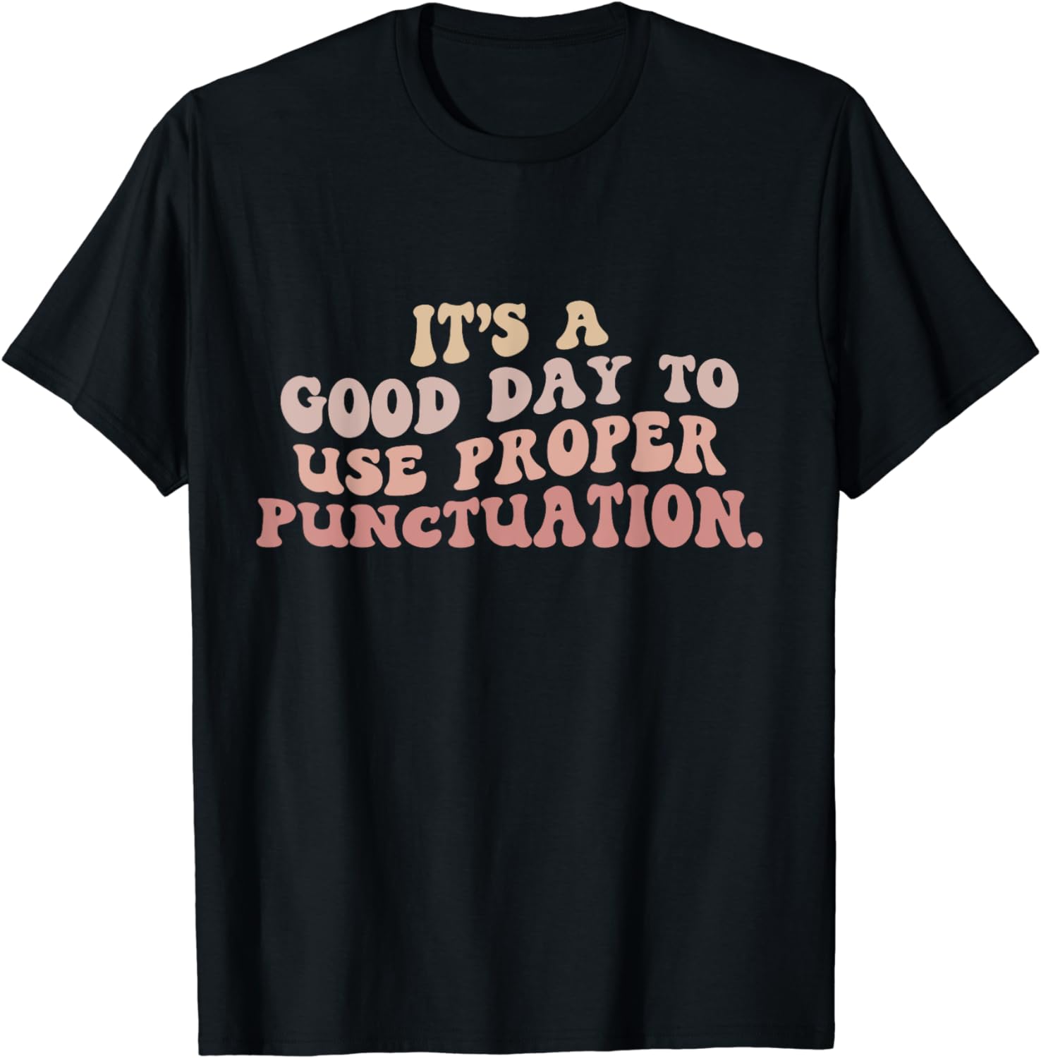 Good Day To Use Proper Punctuation English Teacher T-Shirt - Walmart.com