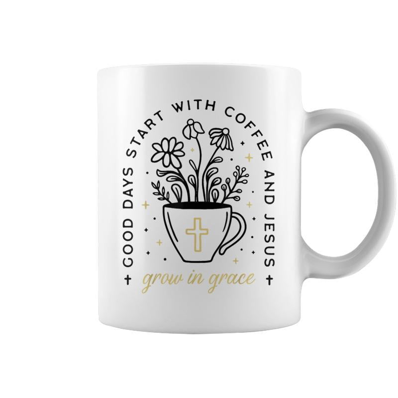 Good Days Start With Coffee And Jesus Grow In Grace Coffee Mugs ...