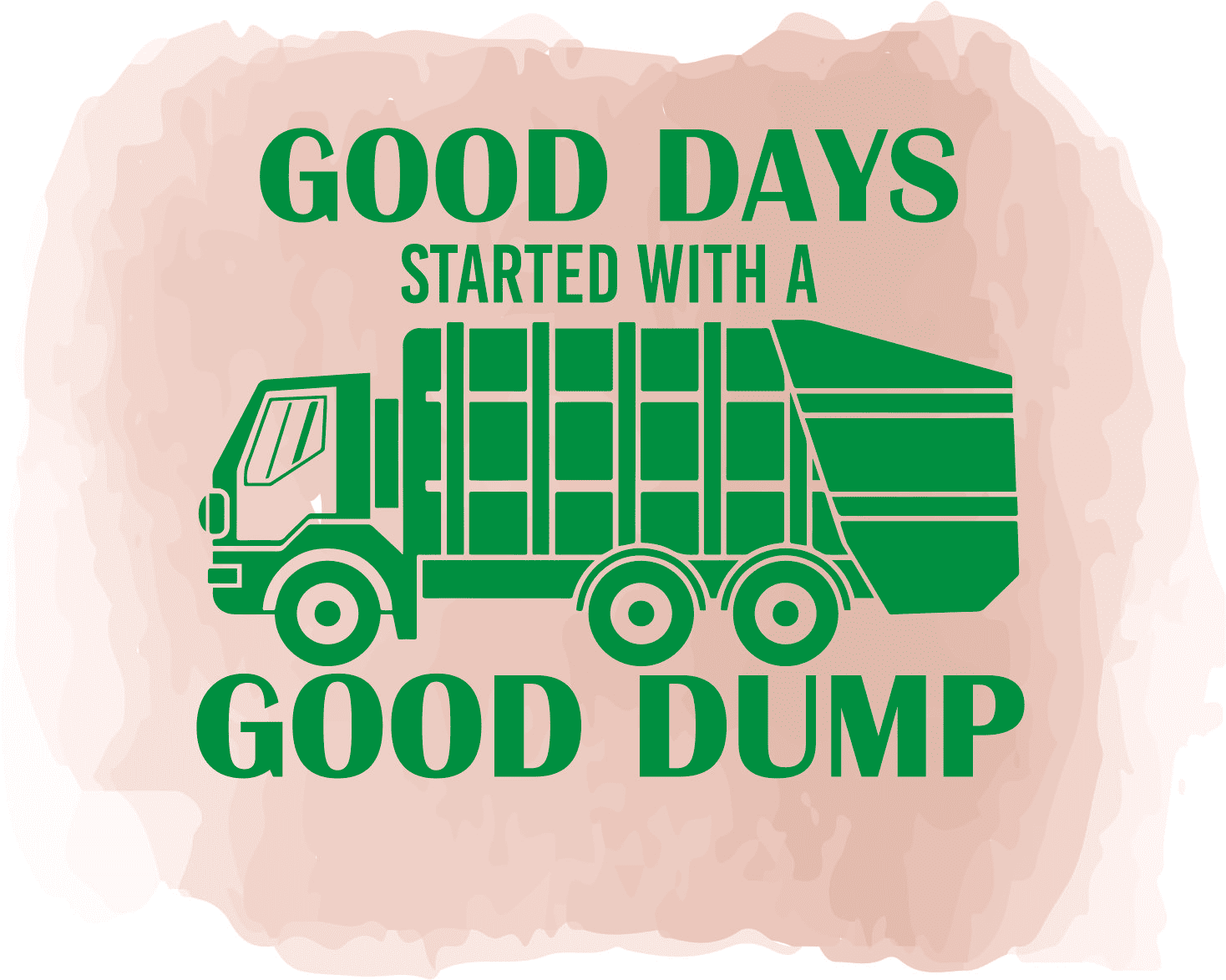 Good Days Started With A Good Dump Garbage Truck Funny Passion Saying ...