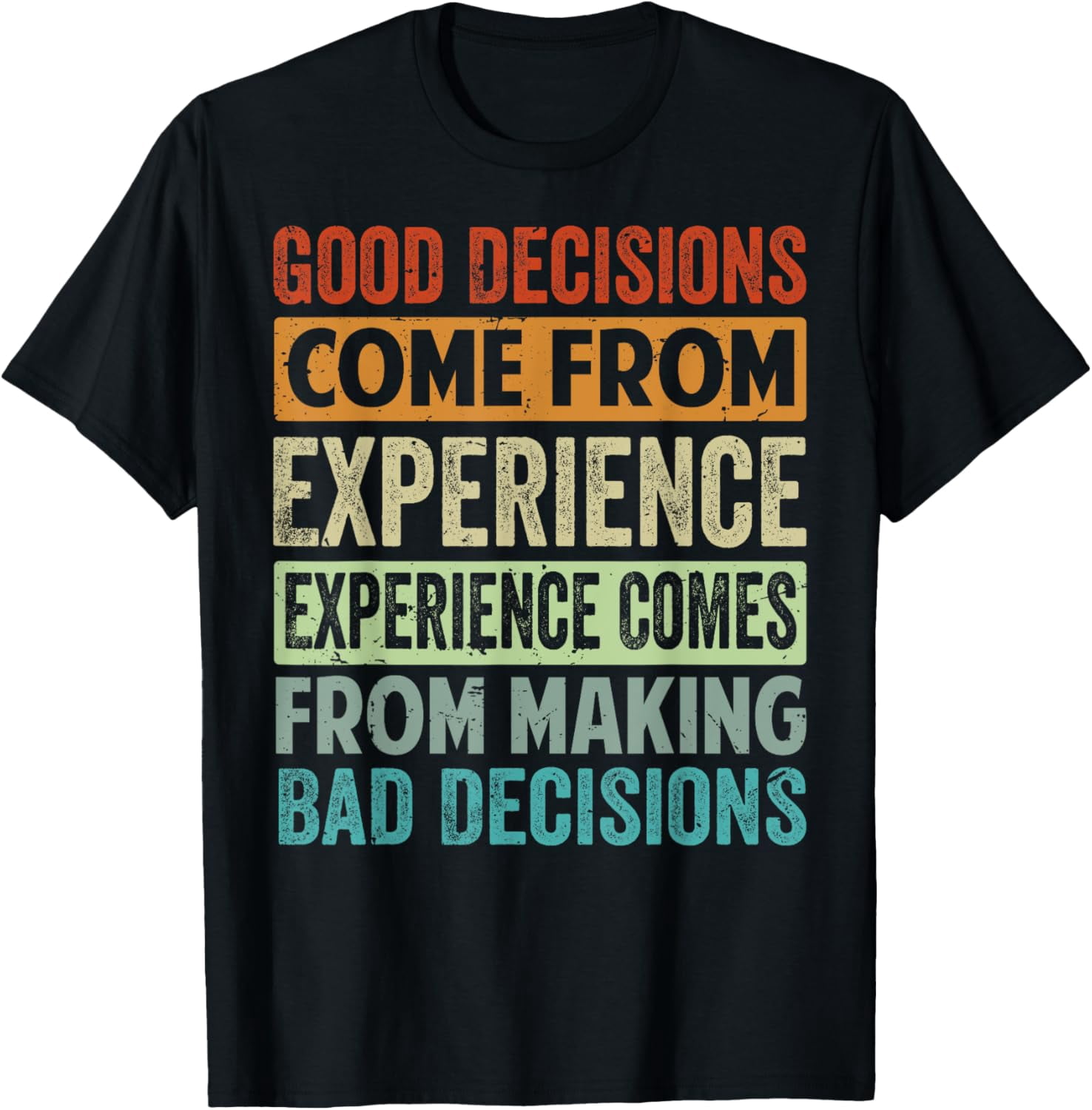 Good Decisions Come From Experience T-Shirt men and women can wear ...