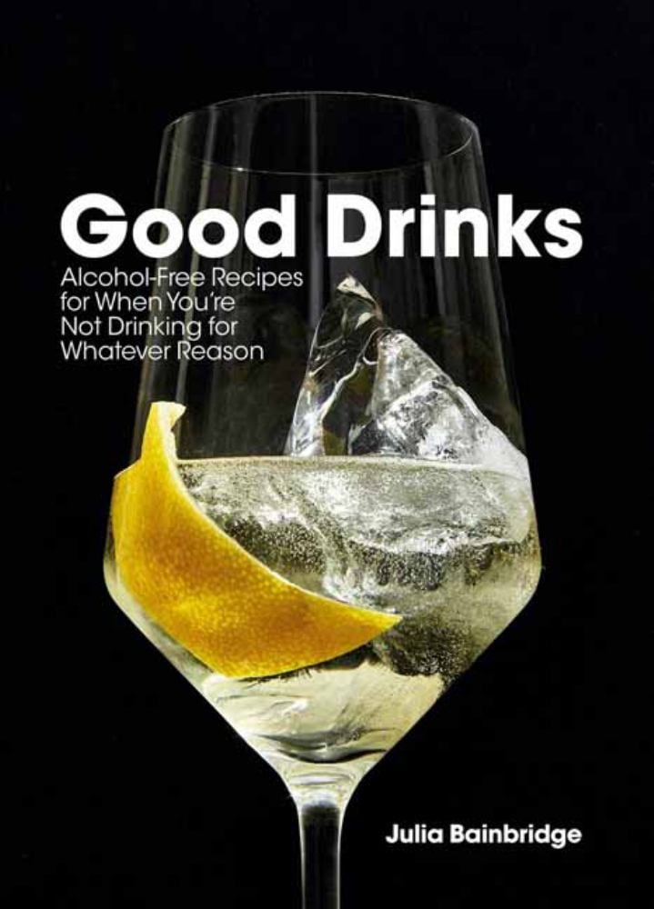 Good Drinks: Alcohol-Free Recipes for When You're Not Drinking for ...