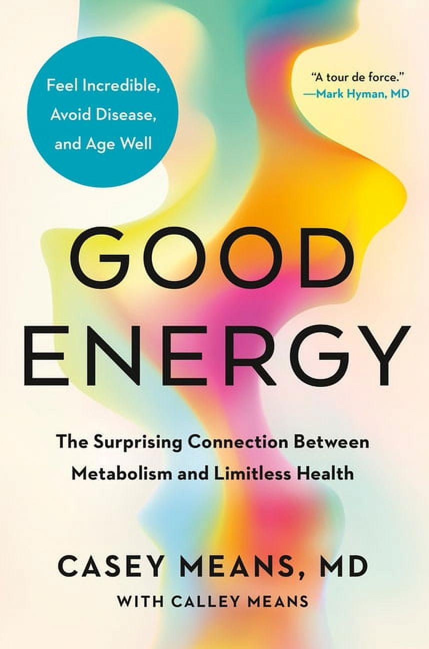 Good Energy : The Surprising Connection Between Metabolism and ...