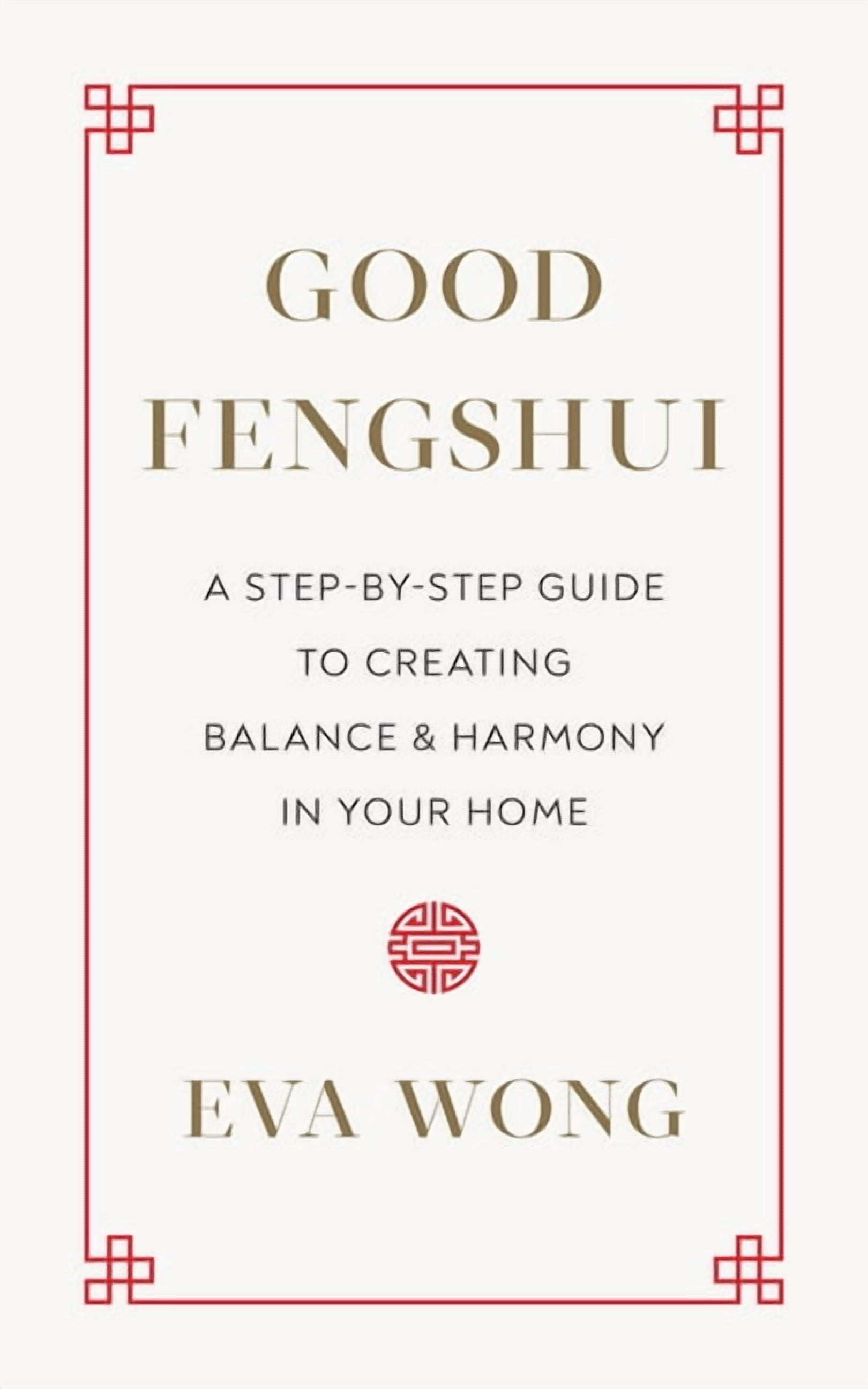 Good Fengshui: A Step-By-Step Guide to Creating Balance and Harmony in ...