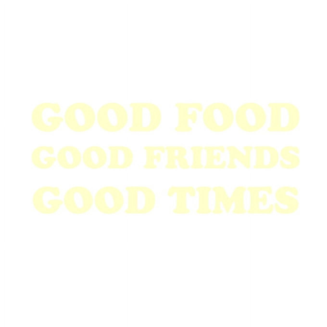 Good Food Good Friends Good Times Vinyl Sticker - Large - Ivory ...