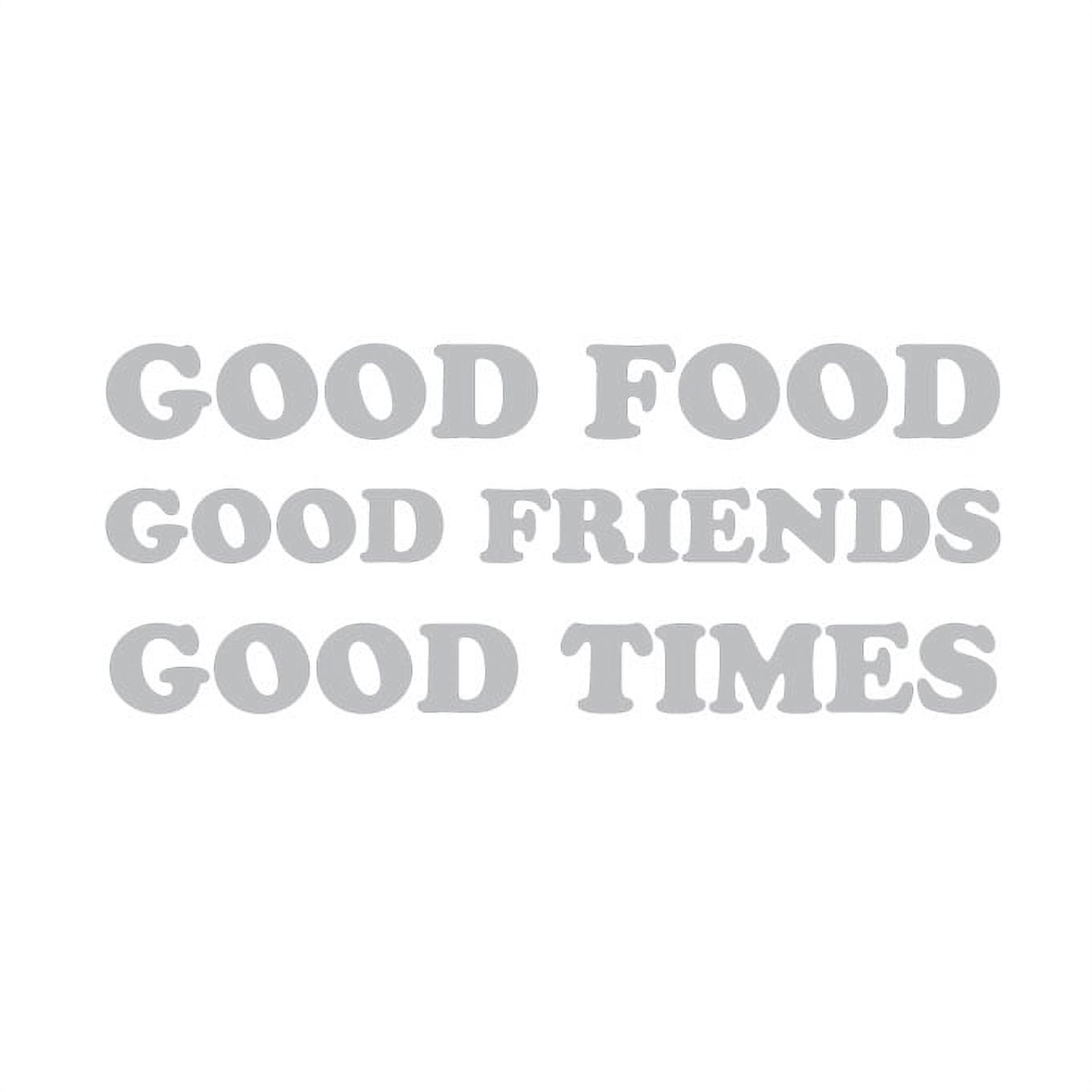 Good Food Good Friends Good Times Vinyl Sticker - Medium - Silver ...