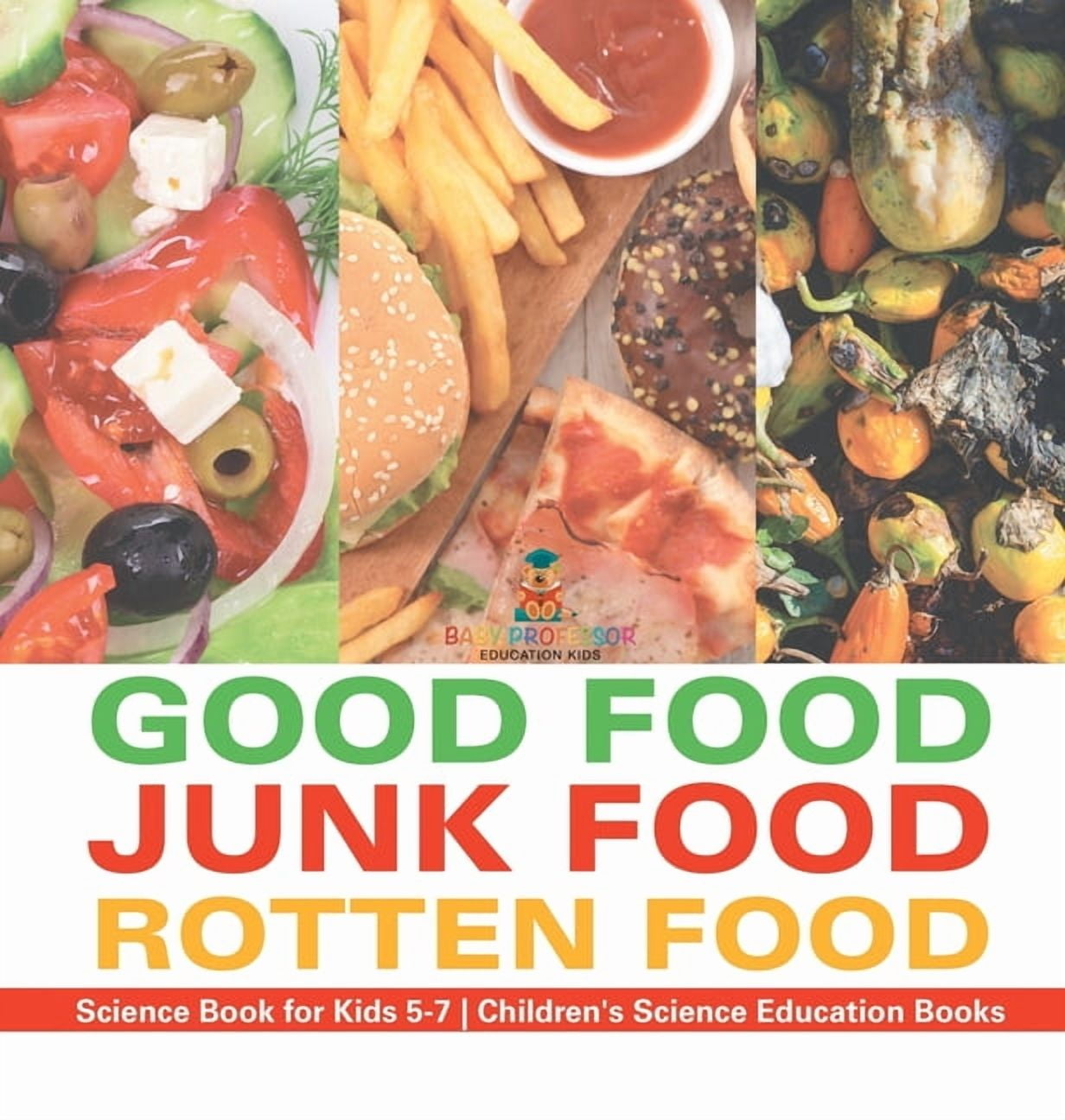 Good Food, Junk Food, Rotten Food - Science Book for Kids 5-7 Children ...