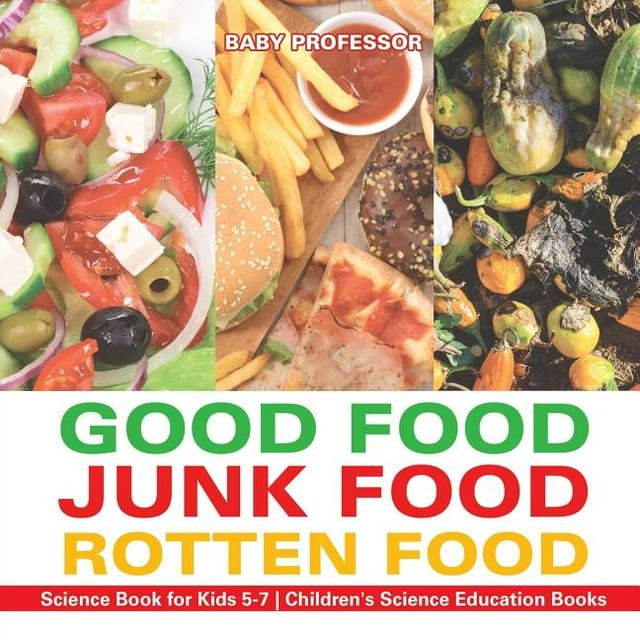 Good Food, Junk Food, Rotten Food - Science Book for Kids 5-7 Children ...