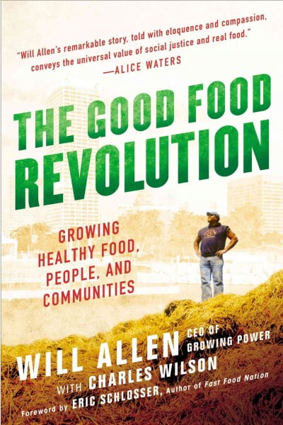 The Good Food Revolution: Growing Healthy Food, People, and Communities ...