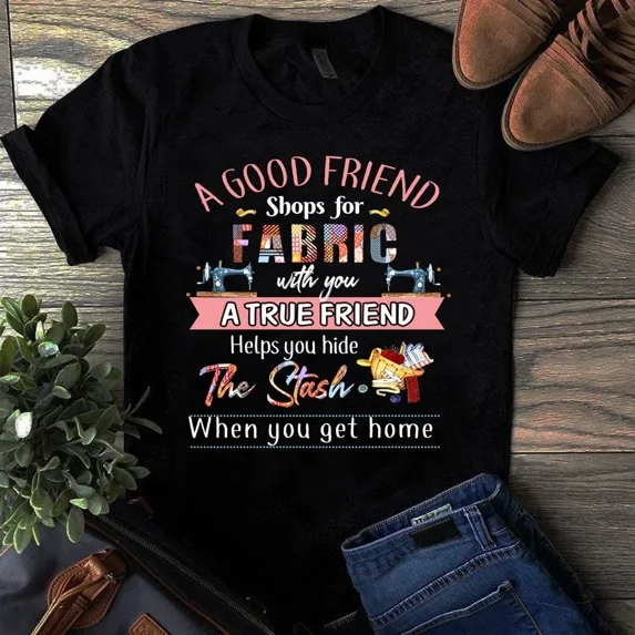 Good Friend Shops Fabric True Friend Helps Hide It Funny Sewing Unisex ...