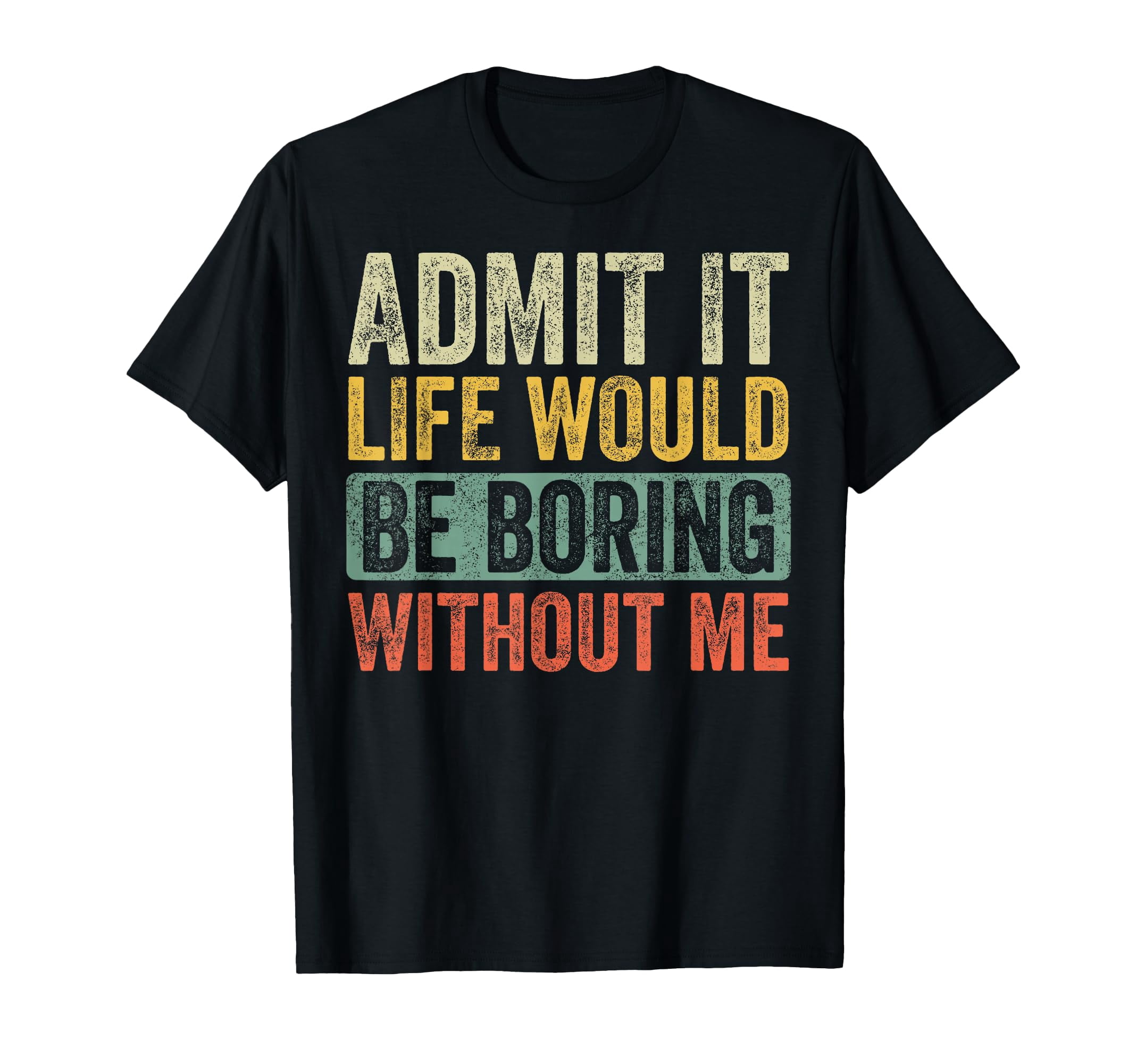 Good Funny Gifts: Admit It Life Would Be Boring Without Me Retro ...