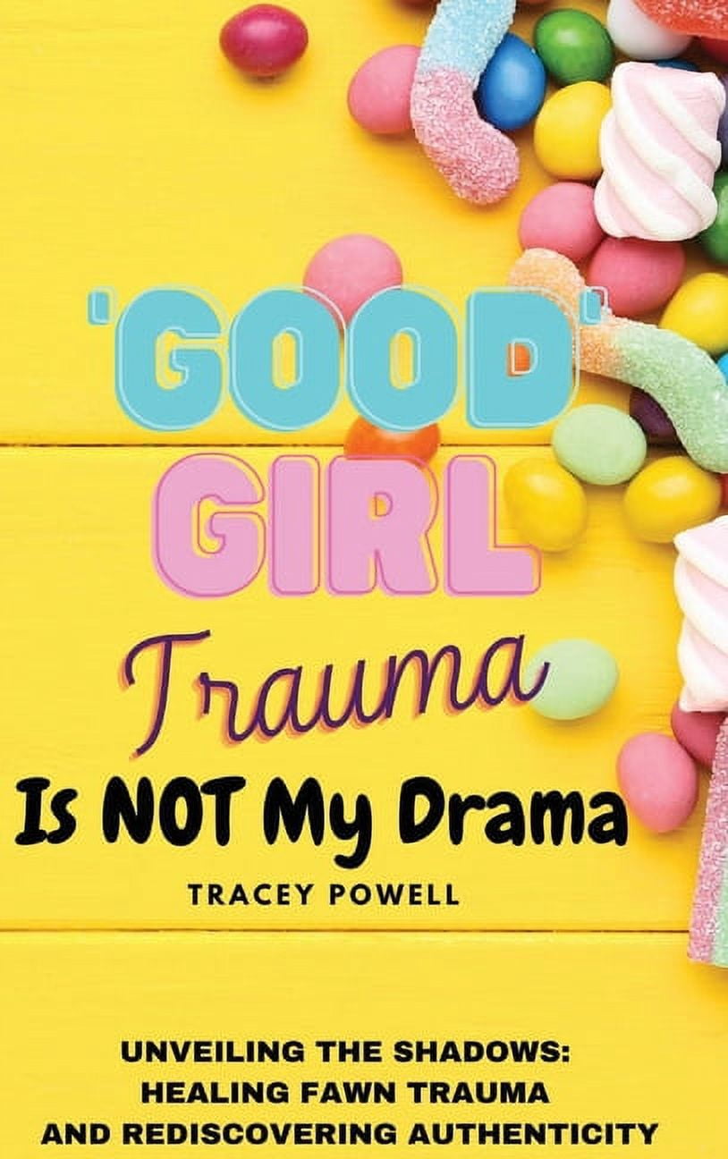 Good Girl Trauma Is Not My Drama: Healing Fawn(ing) Trauma and ...