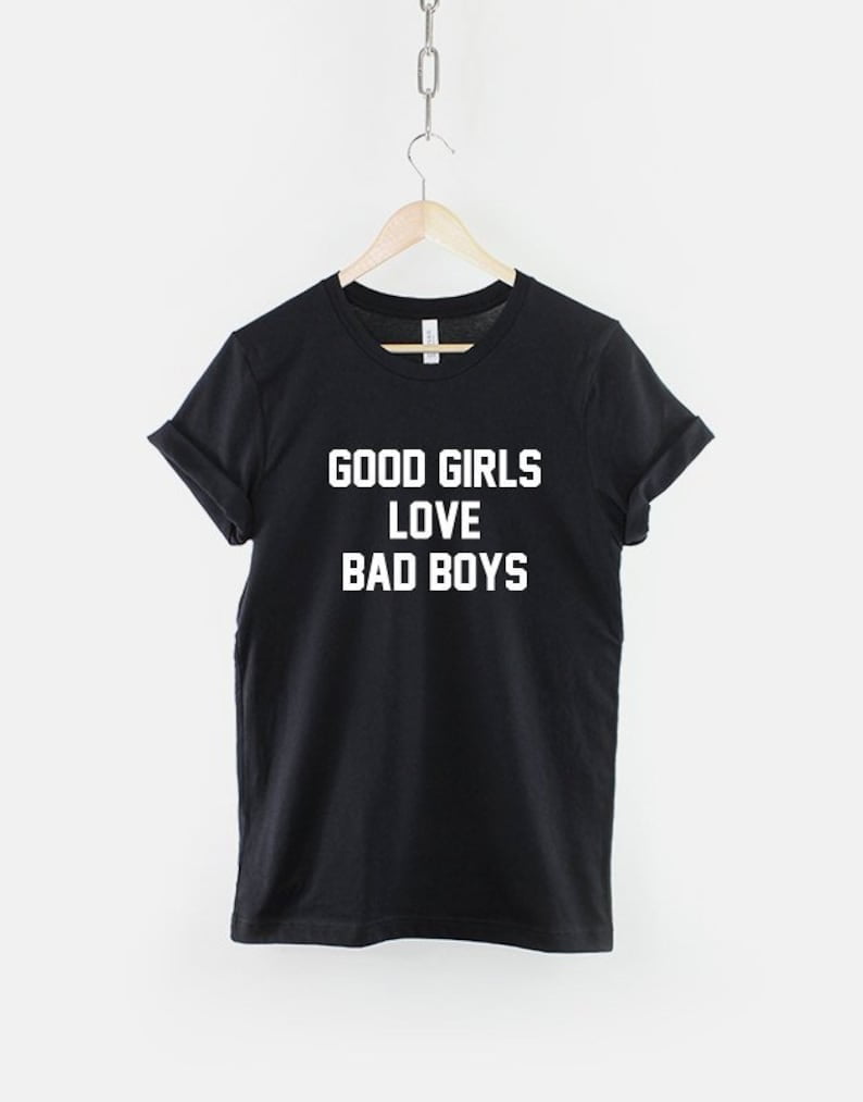 Good Girls Love Bad Boys T-Shirt Slogan Fashion Steetwear Shirt ...